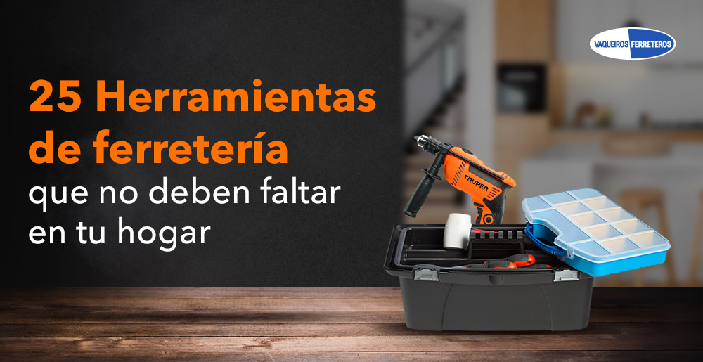 25 Herramientas de ferretería que no deben faltar en tu hogar