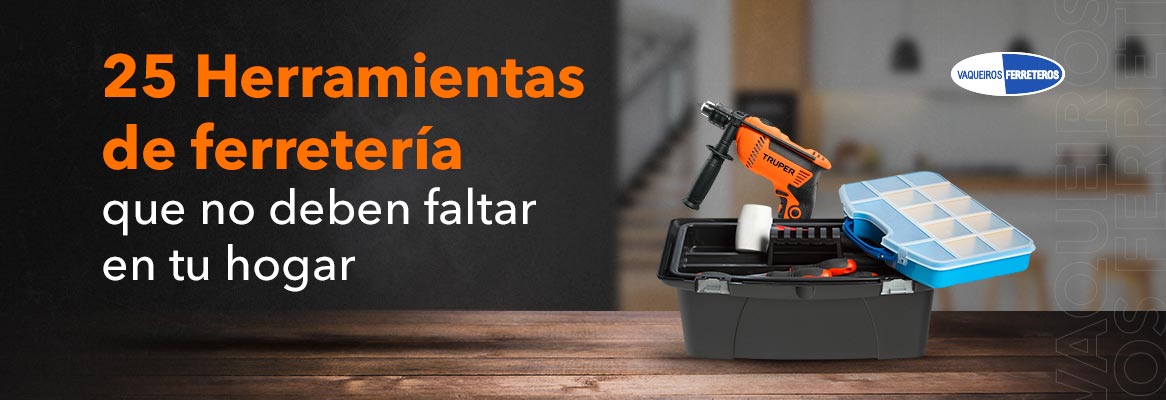25 Herramientas de ferretería que no deben faltar en tu hogar